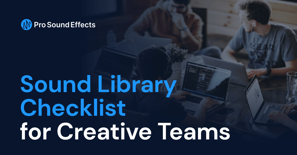 Sound Library Checklist For Creative Teams - Pro Sound Effects